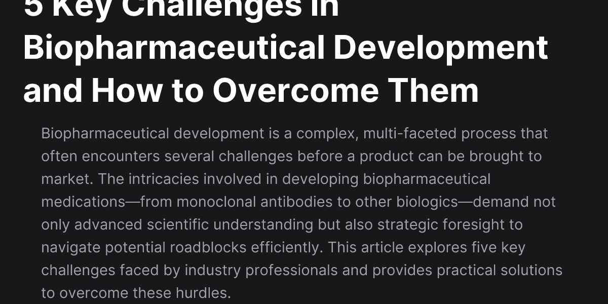 5 Key Challenges in Biopharmaceutical Development and How to Overcome Them | Clinical Trial ...