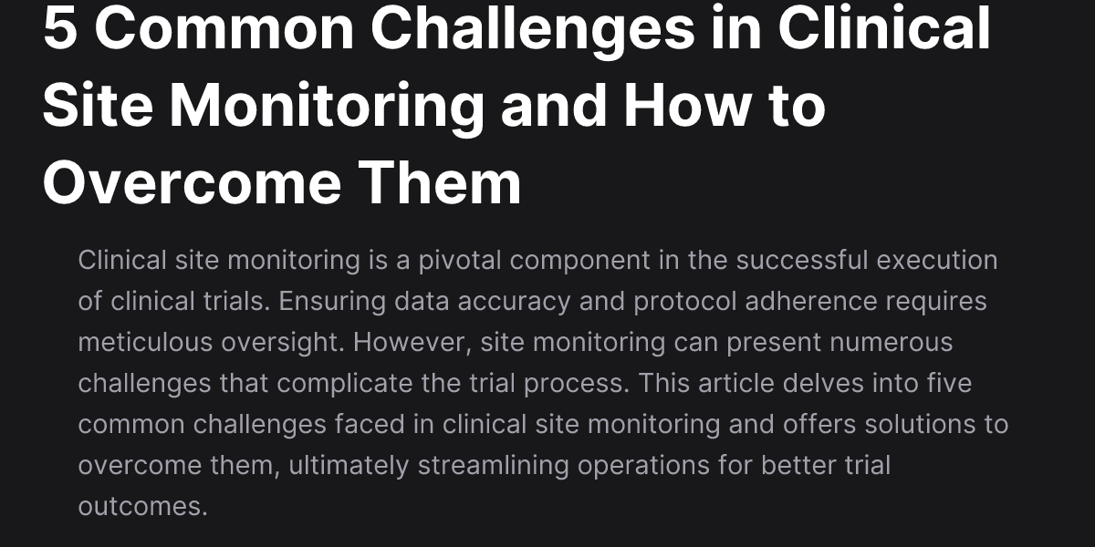 5 Common Challenges in Clinical Site Monitoring and How to Overcome Them | Clinical Trial ...