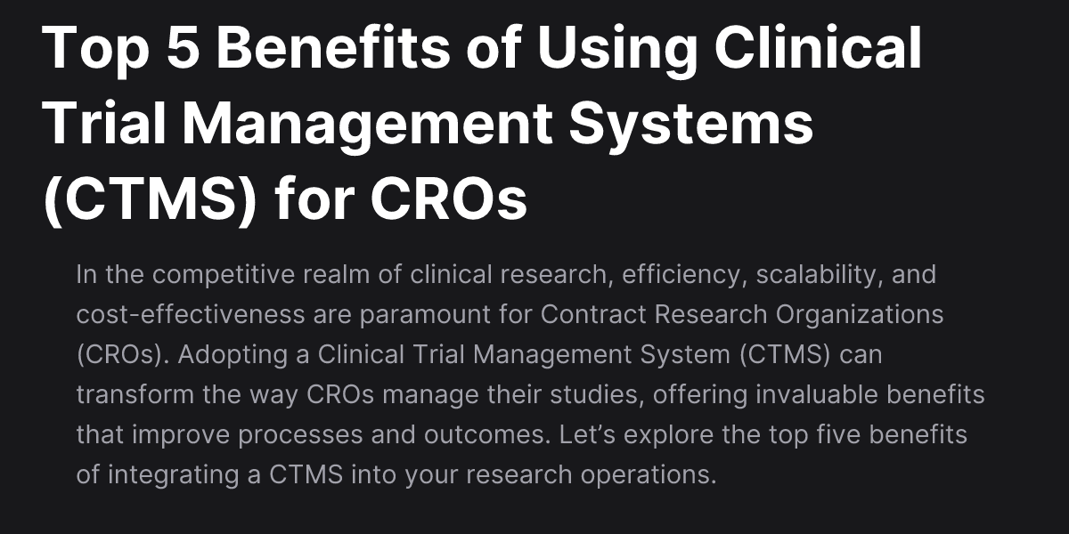 Top 5 Benefits of Using Clinical Trial Management Systems (CTMS) for CROs | Clinical Trial ...