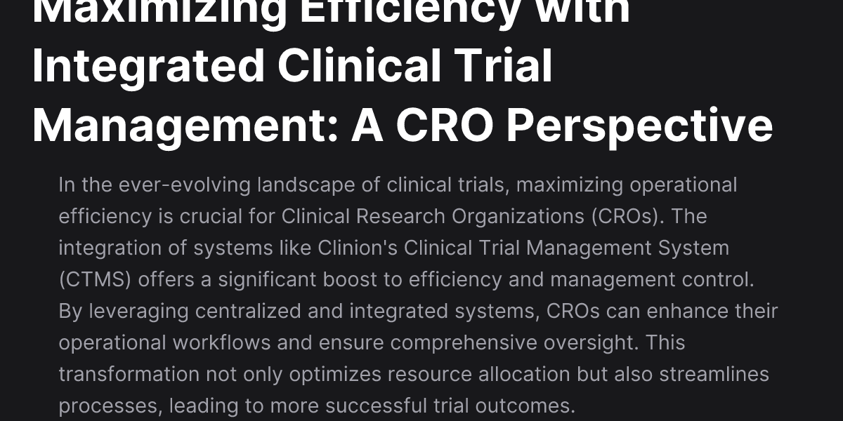 Maximizing Efficiency with Integrated Clinical Trial Management: A CRO ...