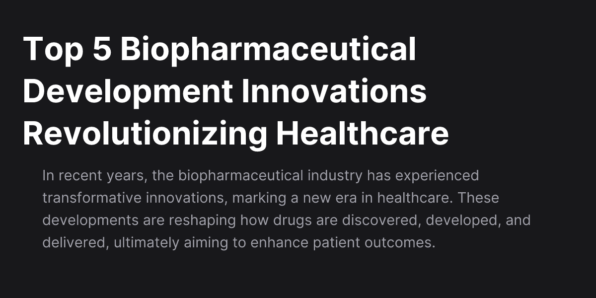 Top 5 Biopharmaceutical Development Innovations Revolutionizing ...